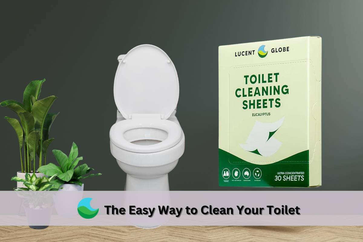 Clean Toilets the Easy Way: Lucent Globe's Toilet Cleaning Sheets