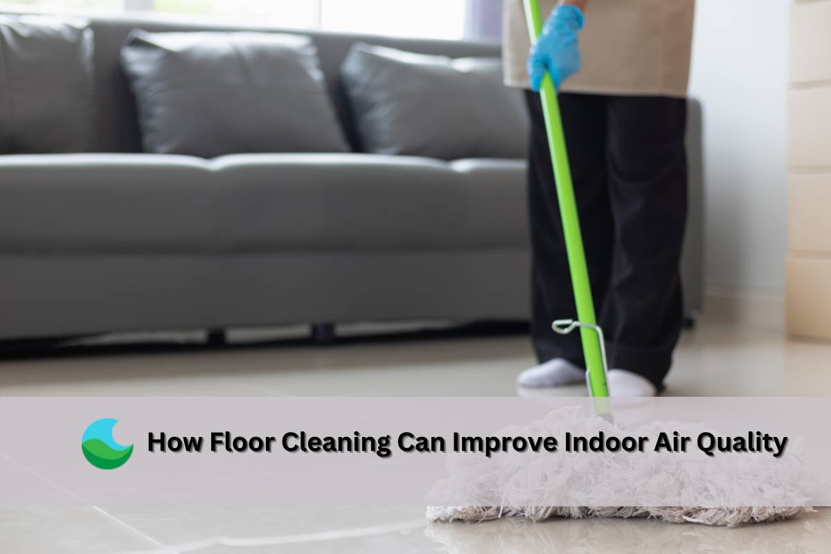 How Floor Cleaning Can Improve Indoor Air Quality (IAQ)– Lucent Globe